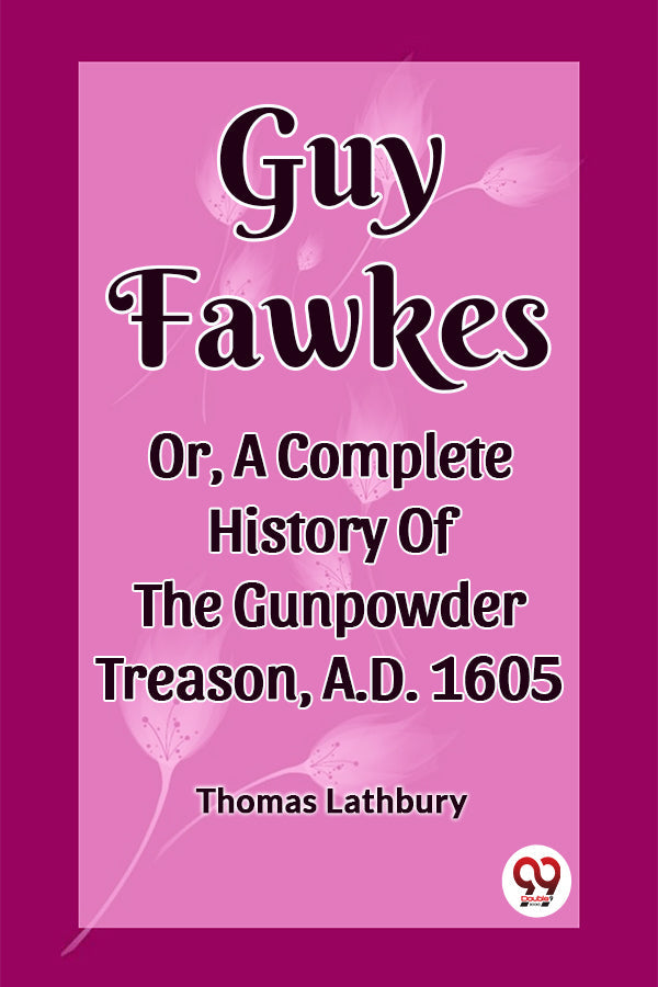 Buy Guy Fawkes Or, A Complete History Of The Gunpowder Treason, A.D ...