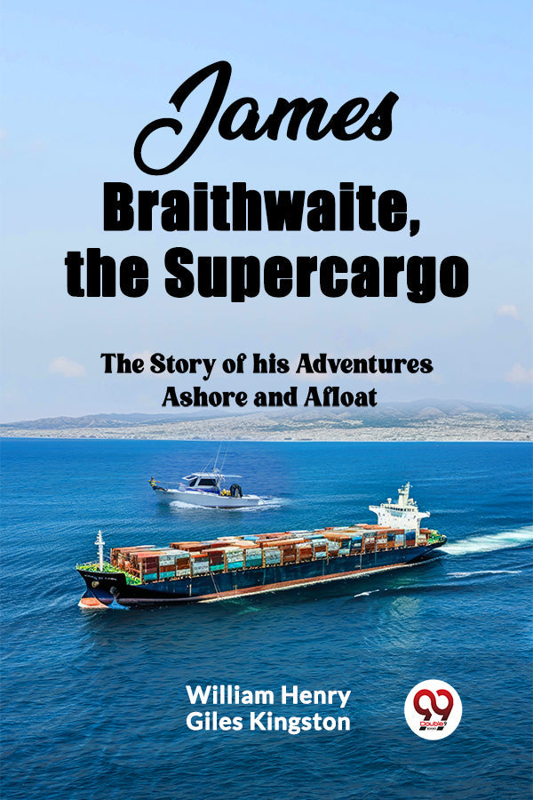 Buy James Braithwaite, the Supercargo The Story of his Adventures Ashore and Afloat book by ...