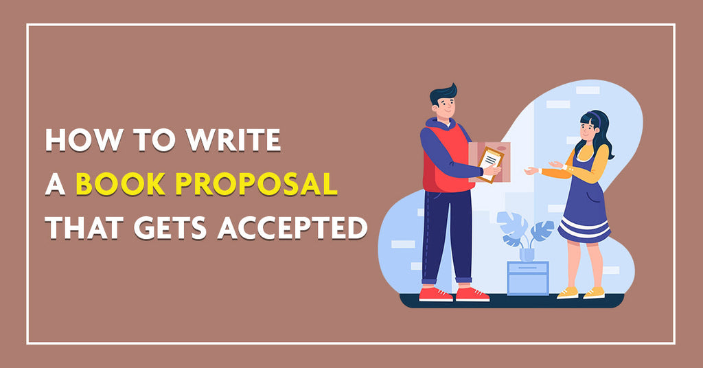How to Write a Book Proposal That Gets Accepted by a publisher