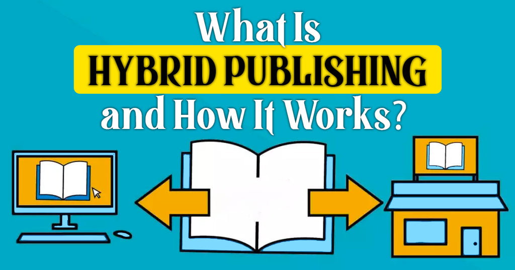 What Is Hybrid Publishing and How It Works?