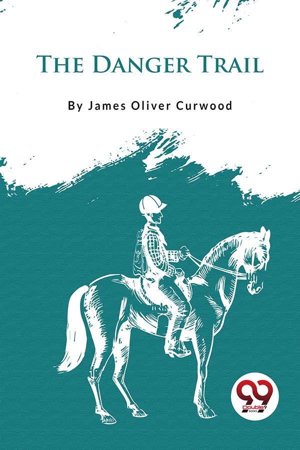 Buy The Danger Trail book by James Oliver Curwood