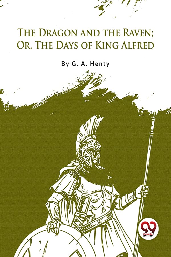 Buy The Dragon And The Raven: Or The Days Of King Alfred book by G.A. Henty