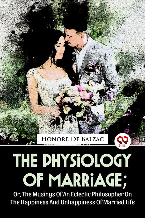 Buy The Physiology Of Marriage ; Or, The Musings Of An Eclectic ...