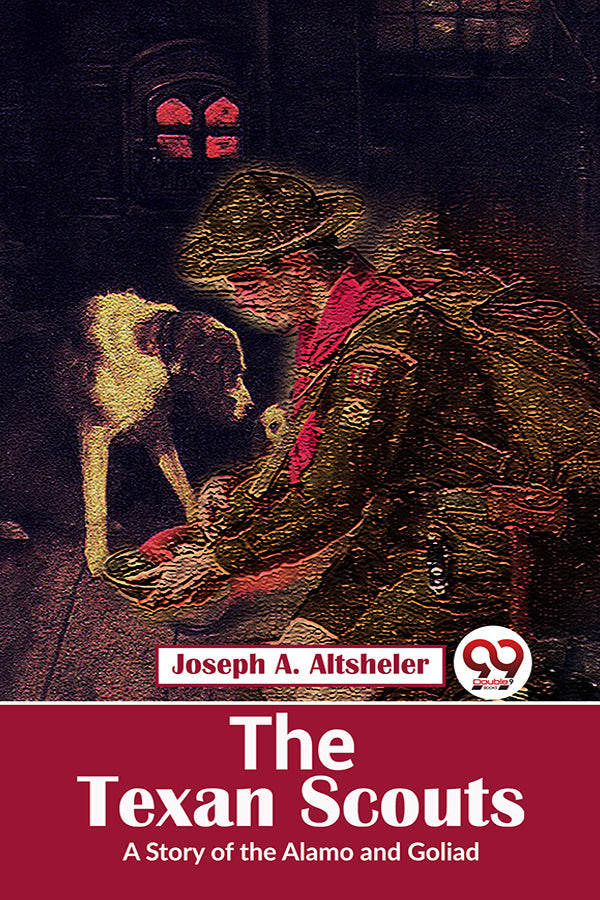 Buy The Texan Scouts A Story of the Alamo and Goliad book by Joseph A ...