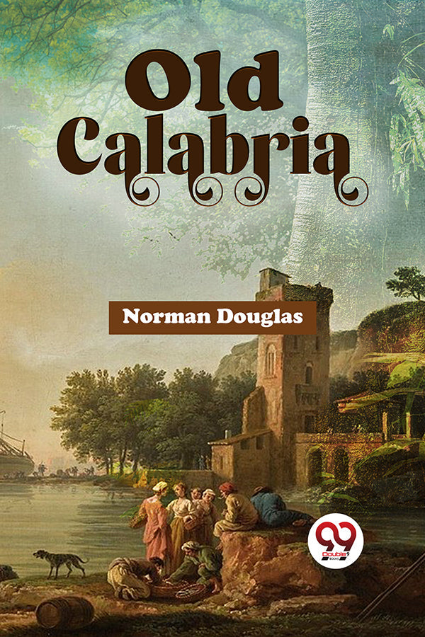 Buy Old Calabria book by Norman Douglas - Double9 Books