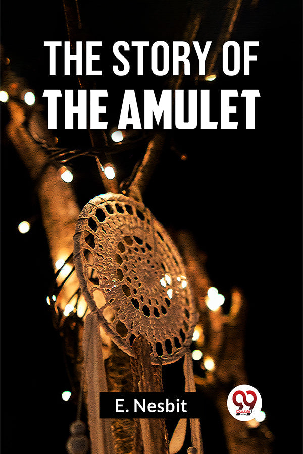Buy The Story Of The Amulet book by E. Nesbit
