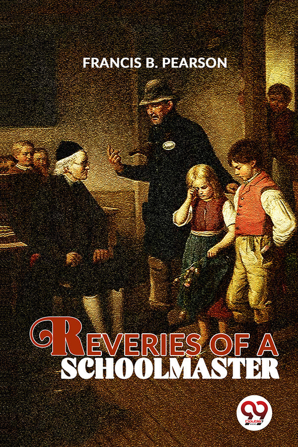 Buy Reveries Of A Schoolmaster book by Francis B. Pearson
