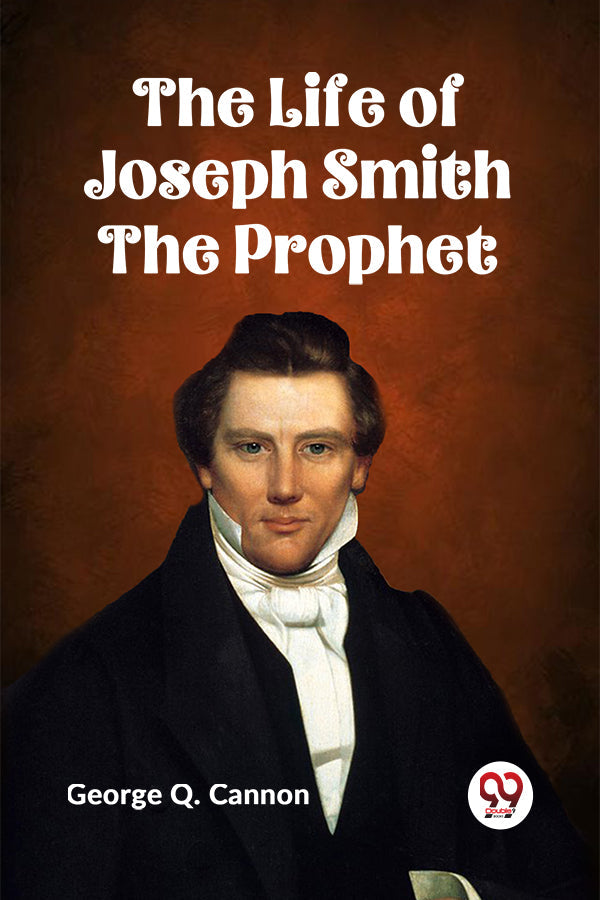 Buy The Life of Joseph Smith the Prophet book by George Q. Cannon