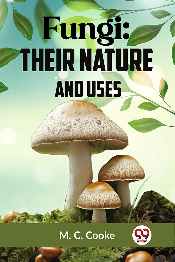 Buy Fungi: THEIR NATURE AND USES book by M. C. Cooke