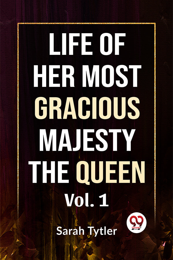 Buy Life Of Her Most Gracious Majesty The Queen Vol.1 book by Sarah Tytler