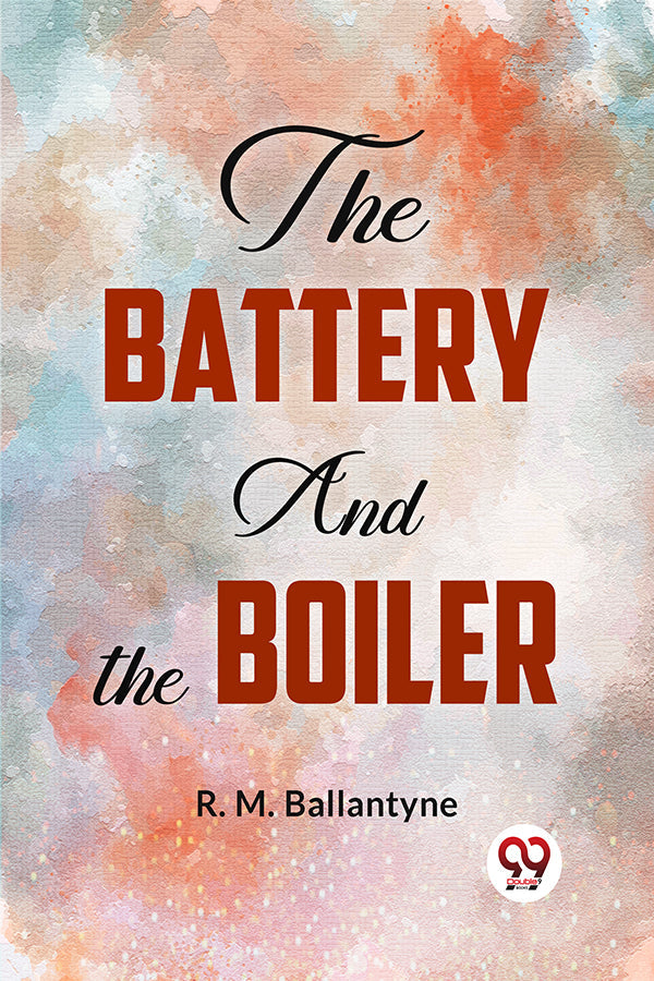 Buy The Battery And The Boiler book by R.M. Ballantyne