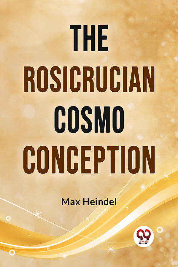 Buy The Rosicrucian Cosmo Conception book by Max Heindel