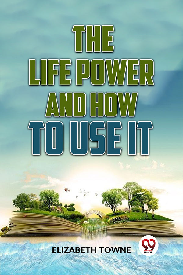 Buy The Life Power And How To Use It book by Elizabeth Towne