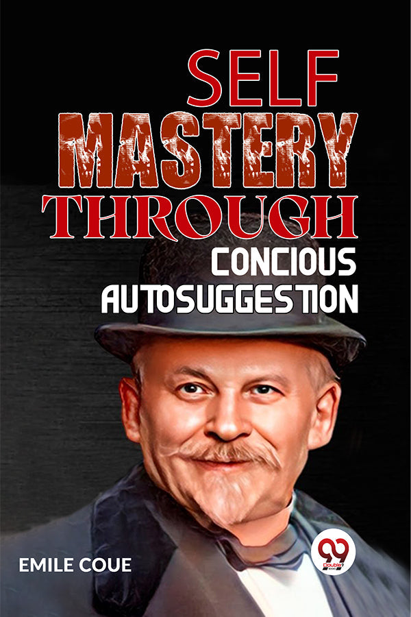 Buy SELF MASTERY THROUGH CONSCIOUS AUTOSUGGESTION book by Emile Coue