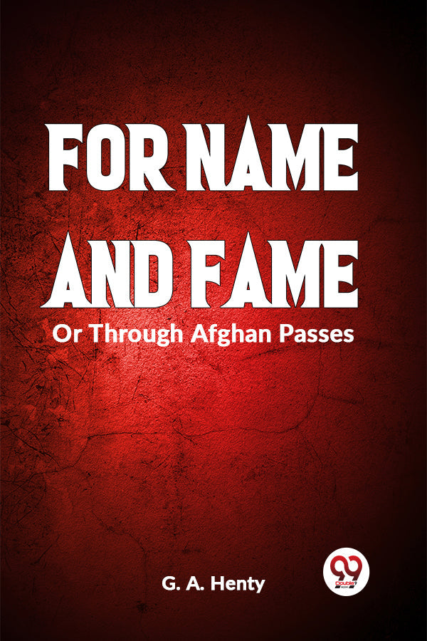 Buy FOR NAME AND FAME Or Through Afghan Passes book by G.A. Henty