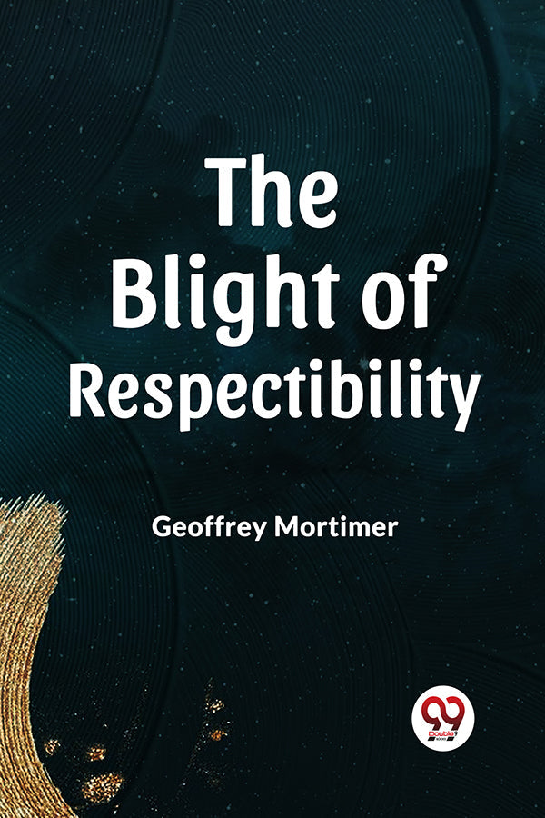 Buy THE BLIGHT OF RESPECTABILITY book by GEOFFREY MORTIMER