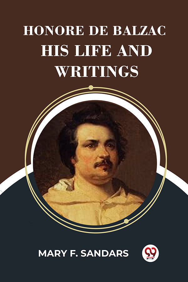 Buy Honore de Balzac His Life and Writings book by Mary f. Sandars
