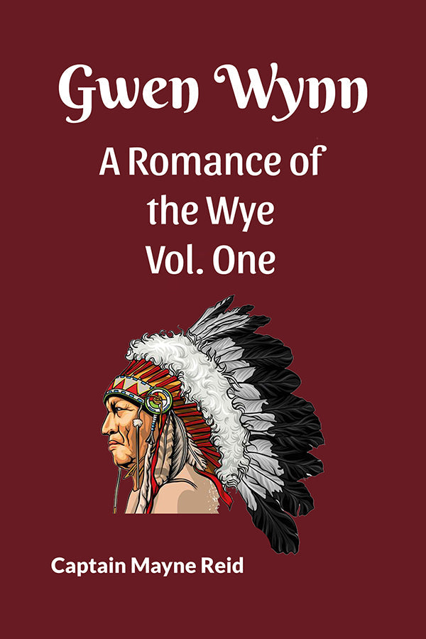Buy Gwen Wynn A Romance of the Wye Vol. One book by Captain Mayne Reid