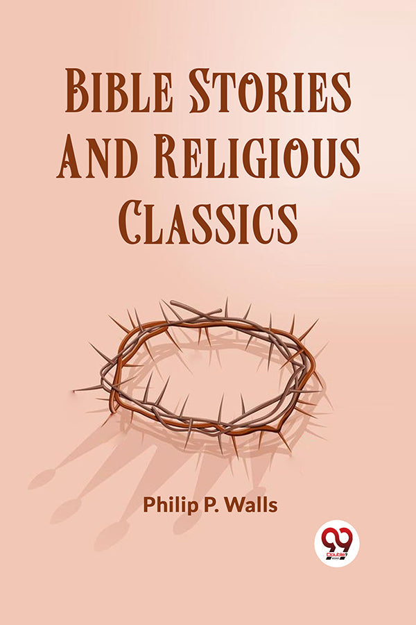 Buy BIBLE STORIES AND RELIGIOUS CLASSICS book by Philip P. Wells