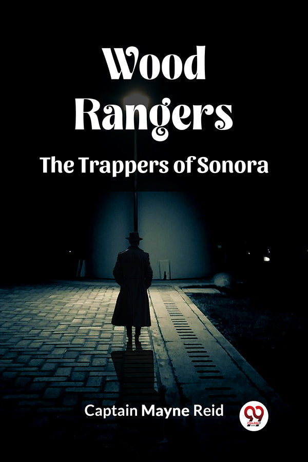 Buy Wood Rangers The Trappers of Sonora book by Captain Mayne Reid