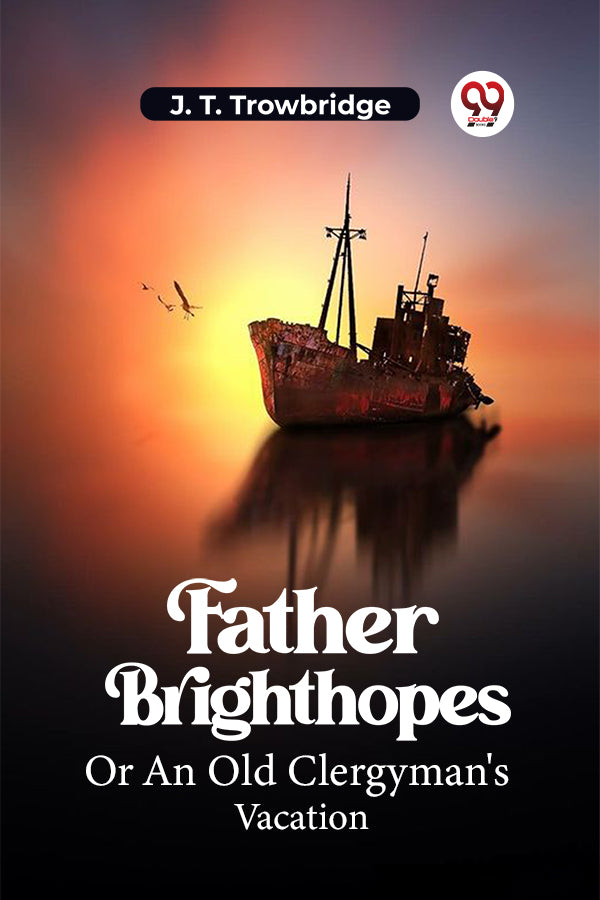 Buy Father Brighthopes Or An Old Clergyman's Vacation book by J. T ...