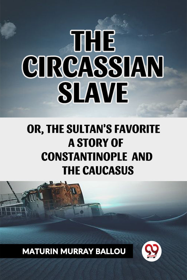 Buy The Circassian Slave or, the Sultan's favorite a story of ...