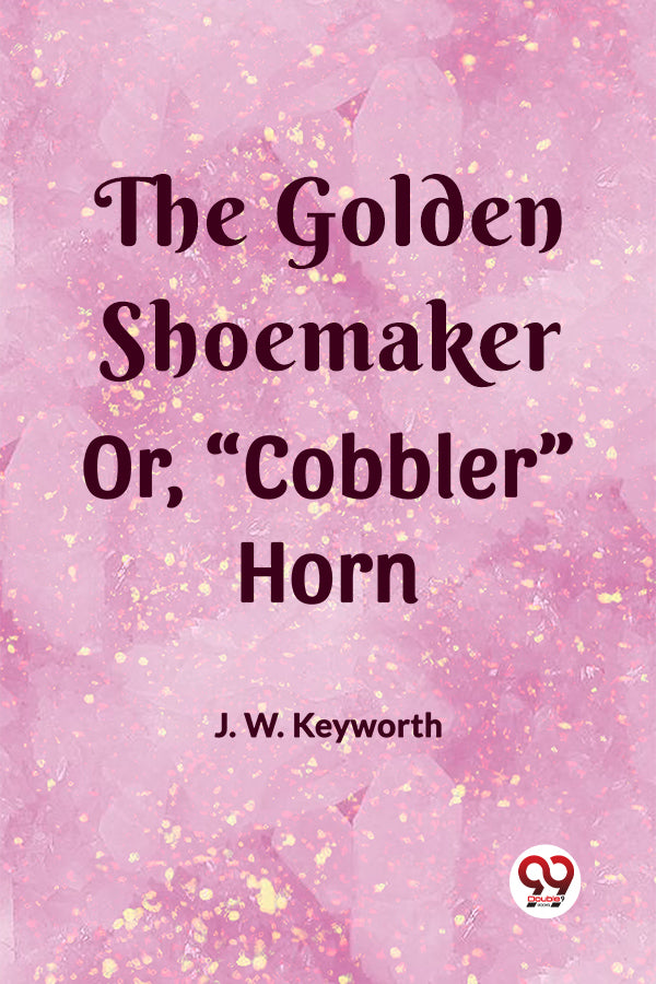Buy The Golden Shoemaker Or, “Cobbler” Horn book by J. W. Keyworth