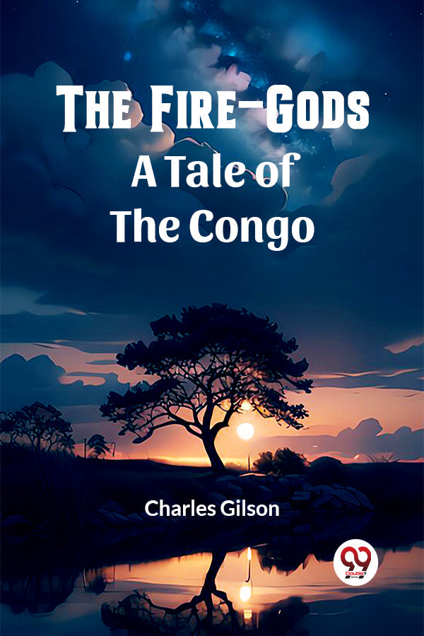 Buy The Fire-Gods A Tale of the Congo book by Charles Gilson