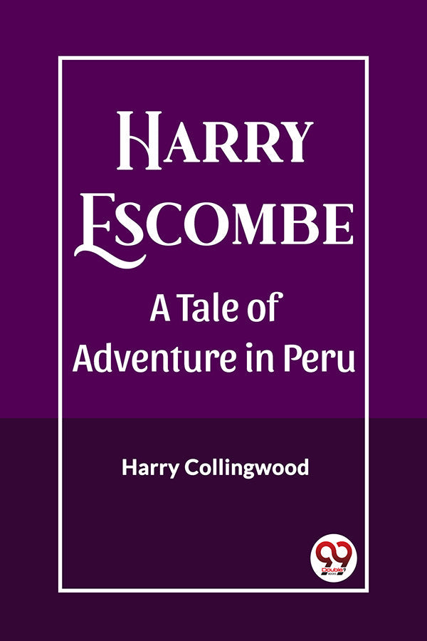 Buy Harry Escombe A Tale of Adventure in Peru book by Harry Collingwood