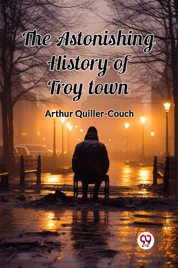 Buy The Astonishing History of Troy Town book by Arthur Quiller-Couch