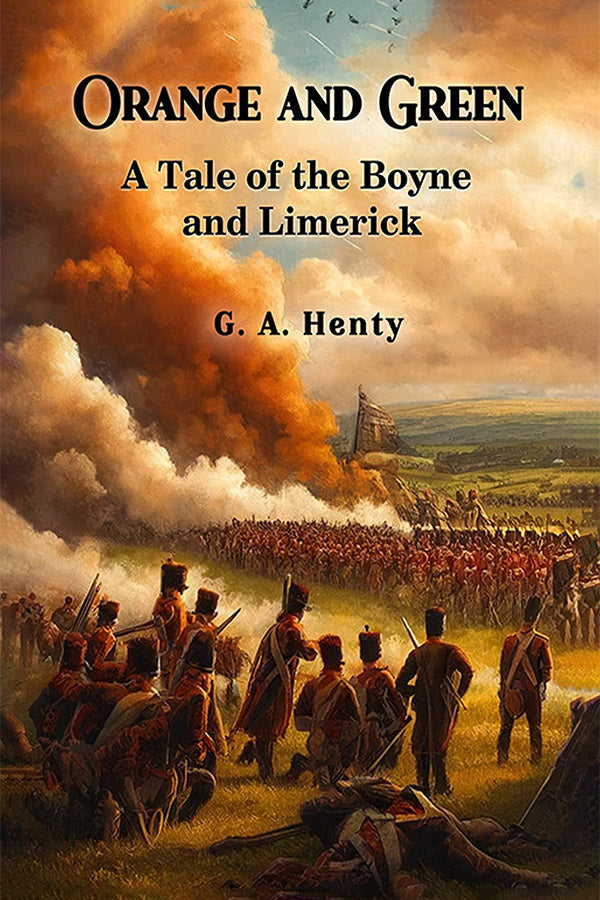 Buy Orange and Green A Tale of the Boyne and Limerick book by G. A. Henty
