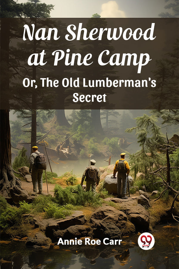 Buy Nan Sherwood at Pine Camp Or, The Old Lumberman's Secret book by ...