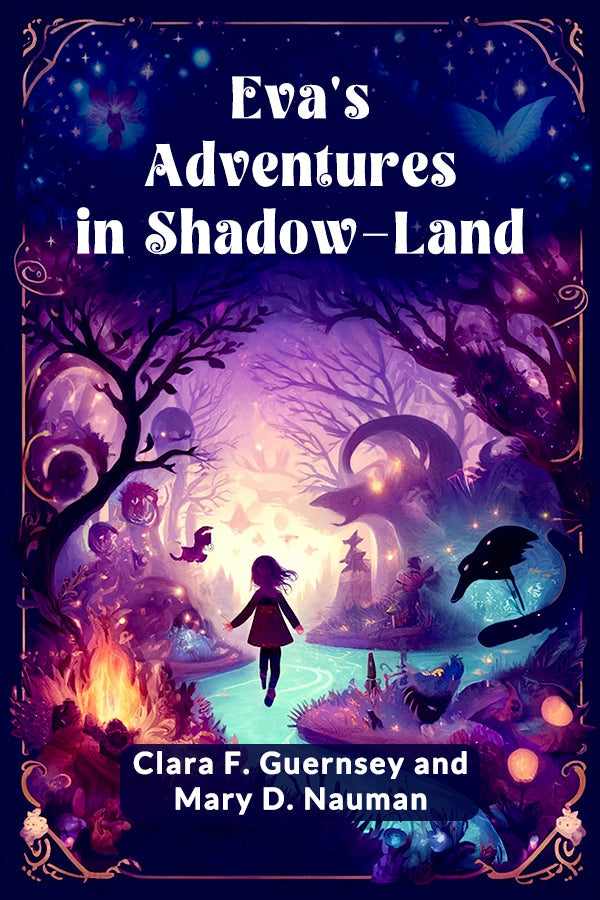 Buy Eva'S Adventures In Shadow-Land book by Clara F. Guernsey and Mary ...