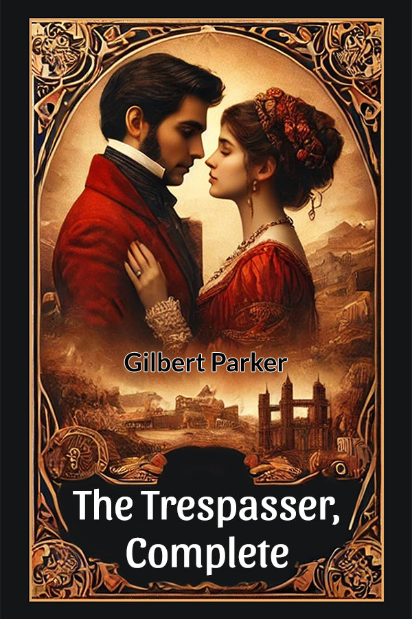 Buy The Trespasser, Complete Book by Gilbert Parker - Double9 Books