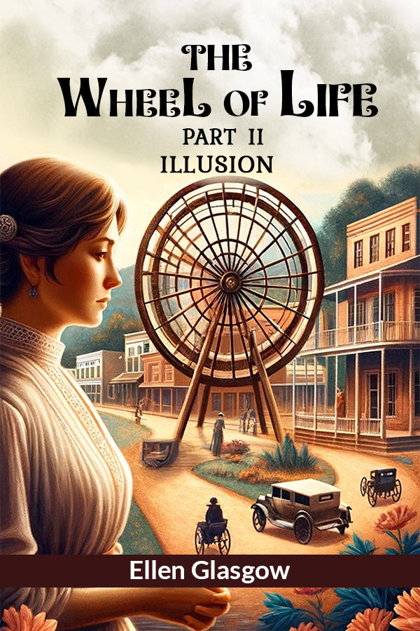 Buy The Wheel Of Life Part II Illusion book by Ellen Glasgow