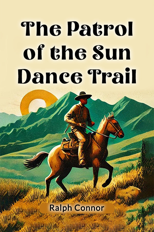 Buy The Patrol of the Sun Dance Trail Book by Ralph Connor
