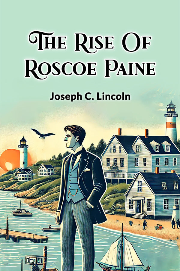 Buy The Rise Of Roscoe Paine Book by Joseph C. Lincoln