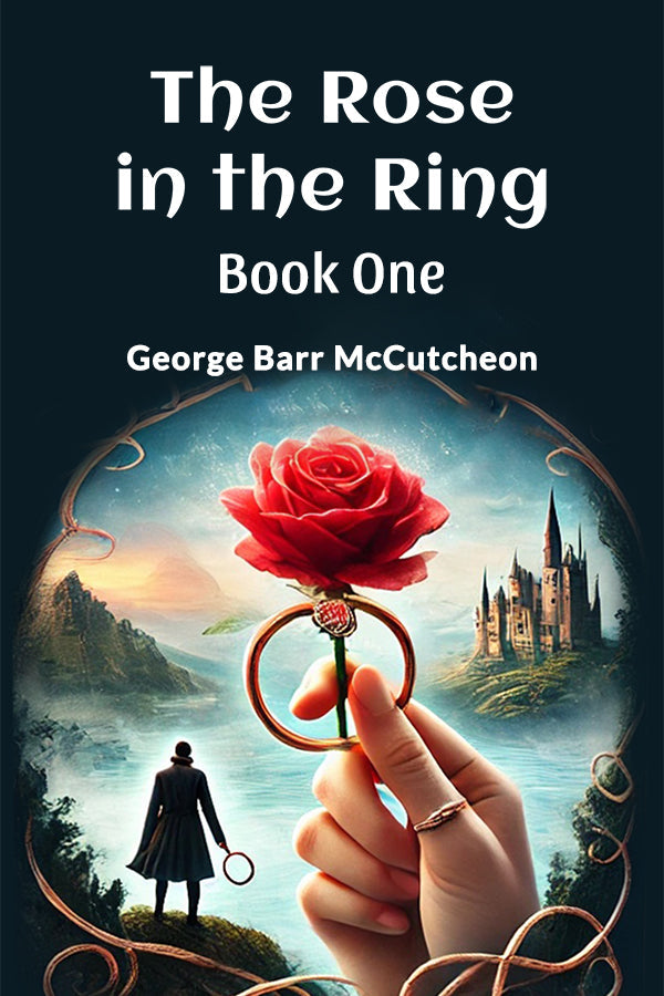 Buy The Rose in the Ring Book One Book by George Barr McCutcheon