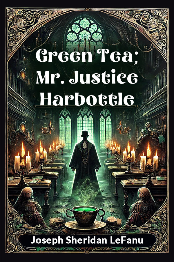Buy Green Tea; Mr. Justice Harbottle Book by Joseph Sheridan LeFanu