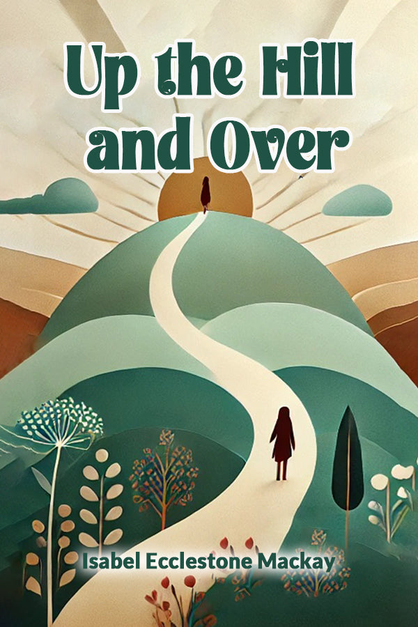 Buy Isabel Ecclestone Mackay Book by Up the Hill and Over