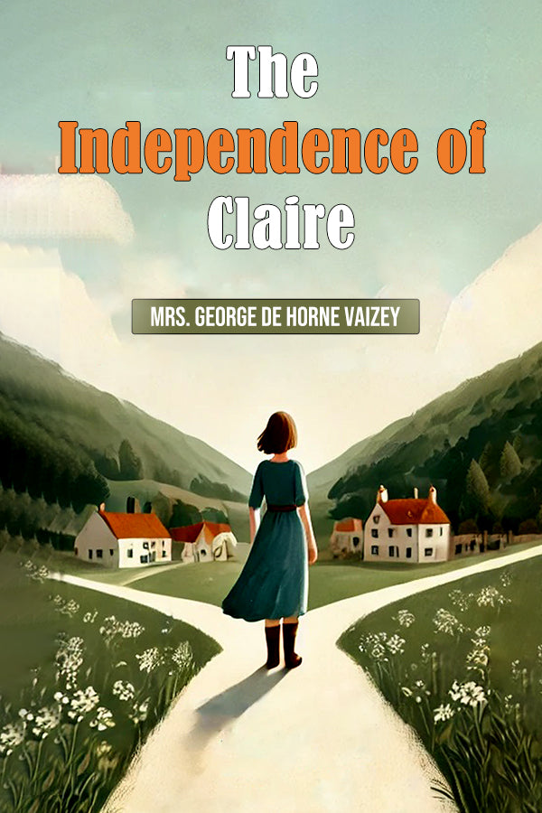 Buy The Independence of Claire Book by Mrs. George de Horne Vaizey