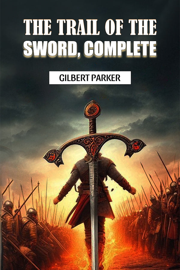 Buy The Trail Of The Sword, Complete Book by Gilbert Parker