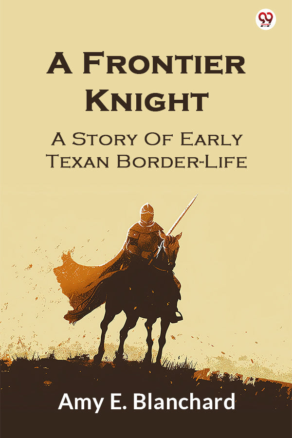 A Frontier Knight A Story Of Early Texan Border-Life