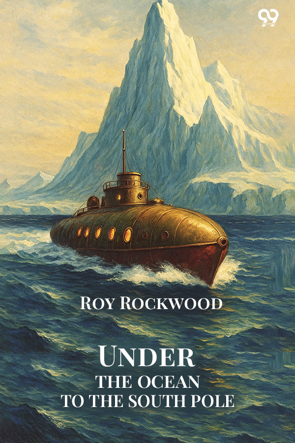 Buy Under The Ocean To The South Pole Written by Roy Rockwood