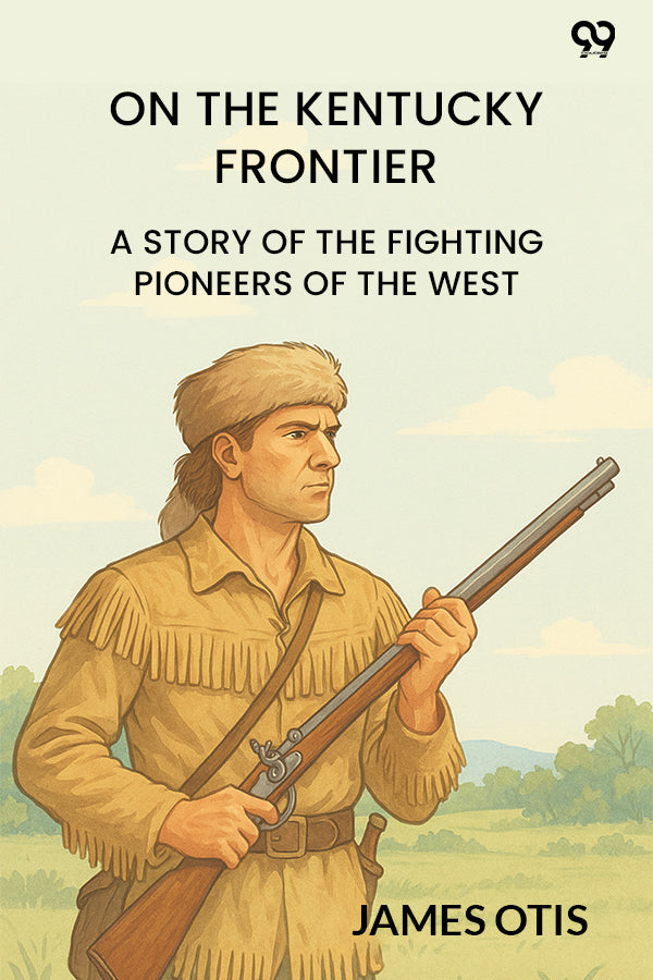 Buy On The Kentucky Frontier A Story Of The Fighting Pioneers Of The West