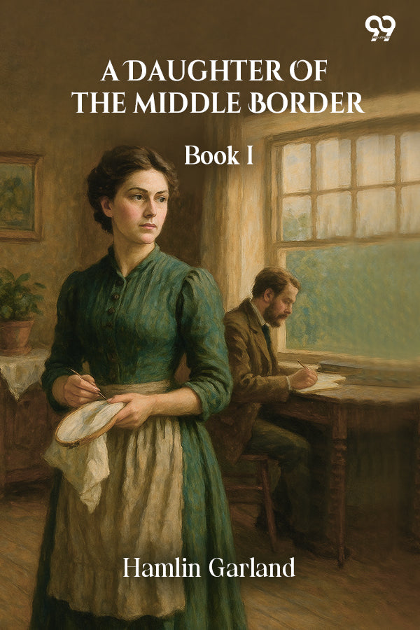 Buy A Daughter Of The Middle Border Book I Book by Hamlin Garland