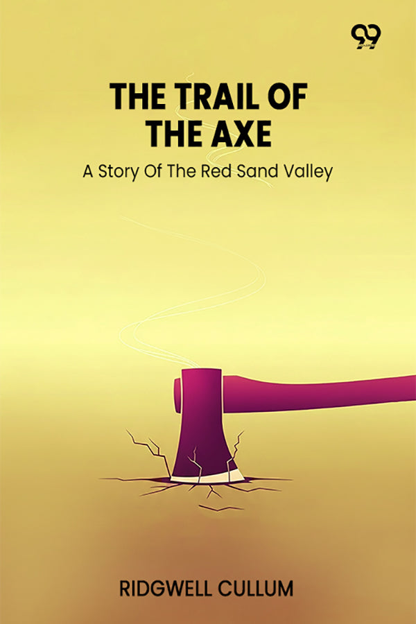 Buy The Trail Of The Axe A Story Of The Red Sand Valley book by ...