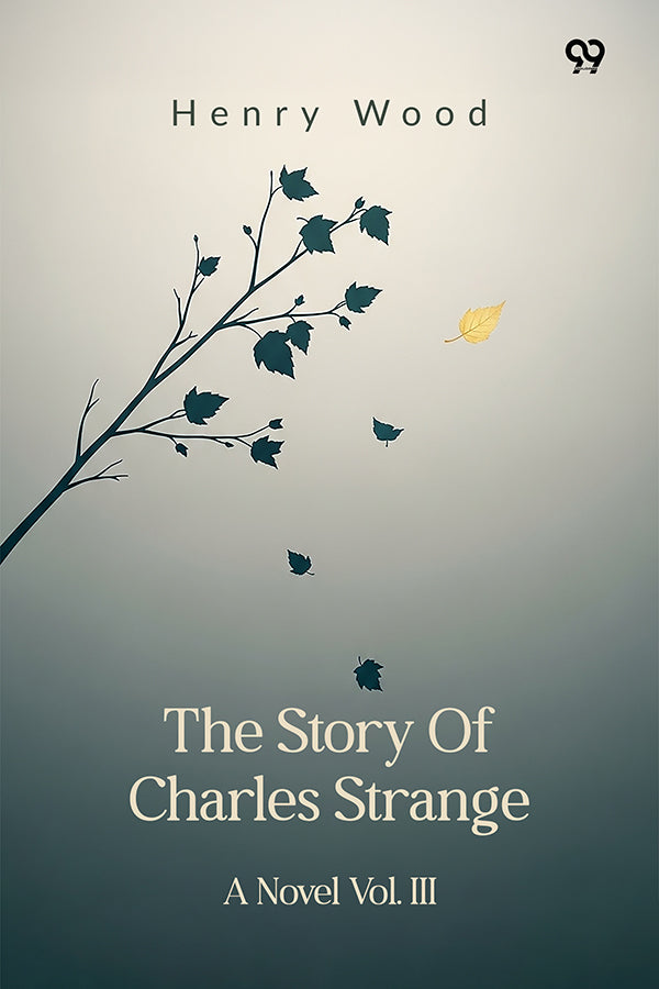 Buy The Story Of Charles Strange A Novel Vol. III book by Henry Wood