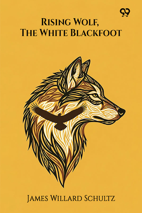 Buy Rising Wolf, The White Blackfoot book by James Willard Schultz