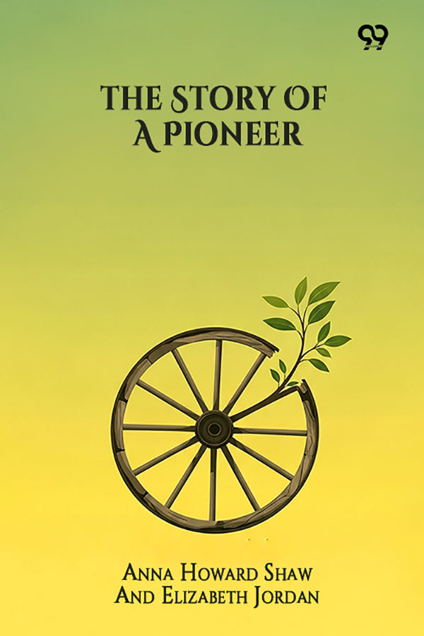 Buy The Story Of A Pioneer book by Anna Howard Shaw And Elizabeth Jordan